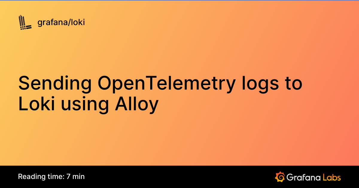 Sending OpenTelemetry logs to Loki using Alloy | Grafana Loki documentation