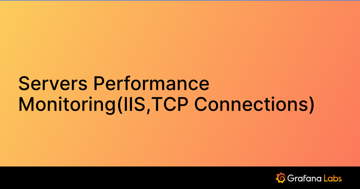 Servers Performance Monitoring(IIS,TCP Connections) | Grafana Labs
