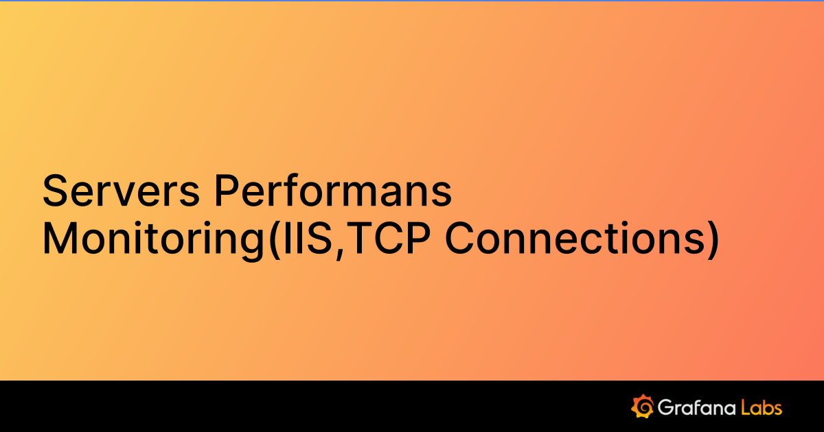 Servers Performans Monitoring(IIS,TCP Connections) | Grafana Labs