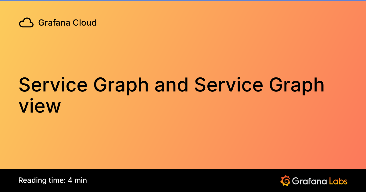 Service Graph and Service Graph view | Grafana Cloud documentation