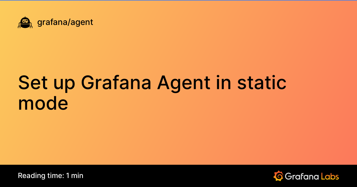 Set up Grafana Agent in static mode | Grafana Agent documentation