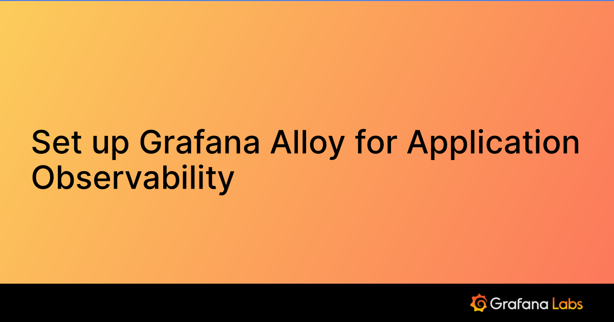 Set up Grafana Alloy for Application Observability | OpenTelemetry documentation