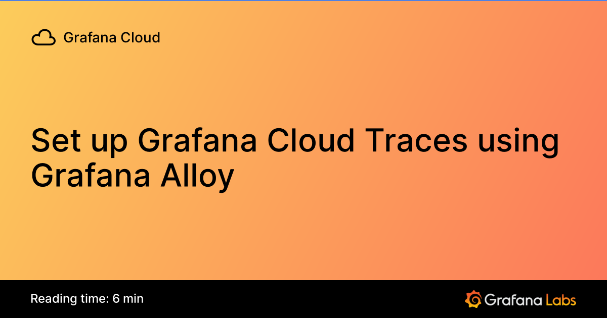 Set up Grafana Cloud Traces using Grafana Alloy | Grafana Cloud documentation