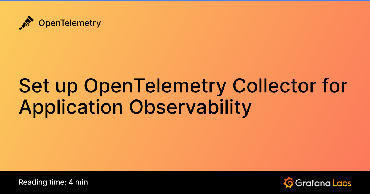 Set up OpenTelemetry Collector for Application Observability | OpenTelemetry documentation