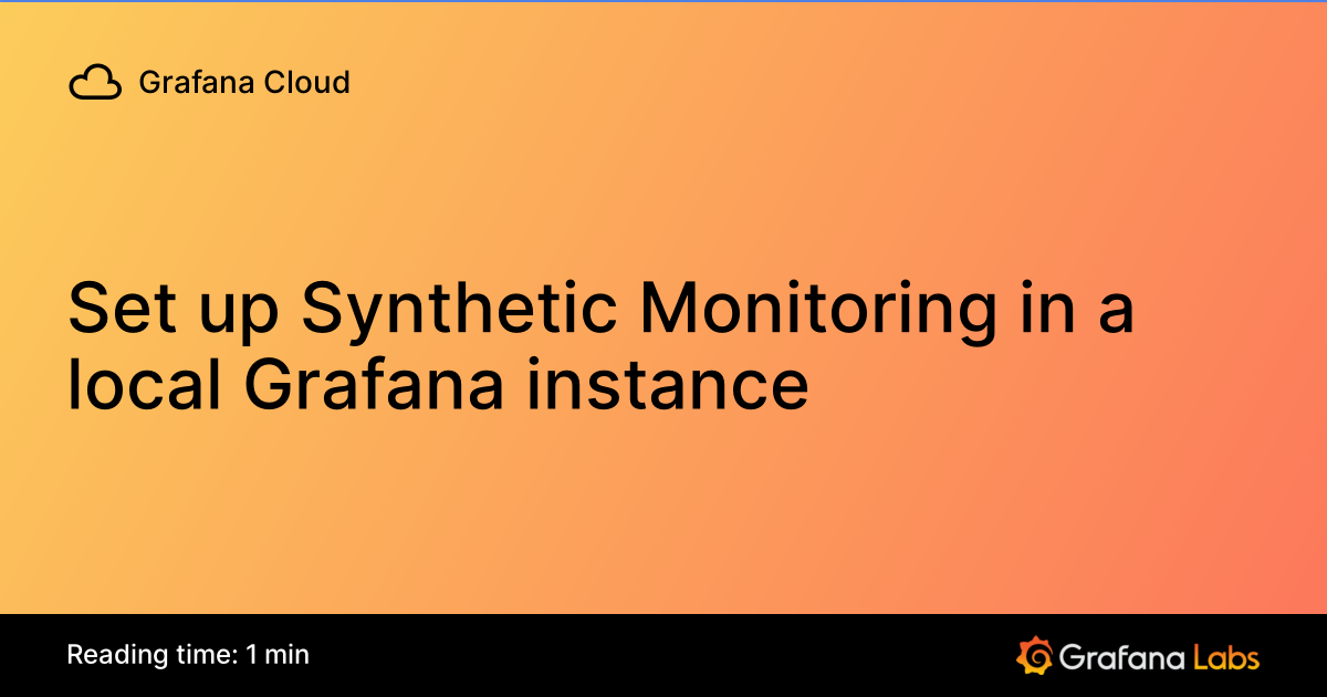 Set up Synthetic Monitoring in a local Grafana instance | Grafana Cloud documentation