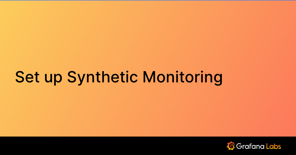 Set up Synthetic Monitoring | Grafana Cloud documentation
