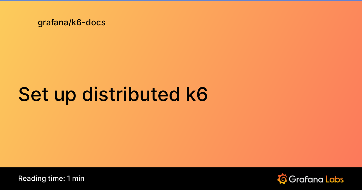 Set up distributed k6 | Grafana k6 documentation