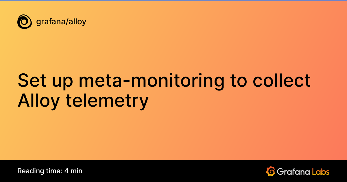 Set up meta-monitoring to collect Alloy telemetry | Grafana Alloy documentation