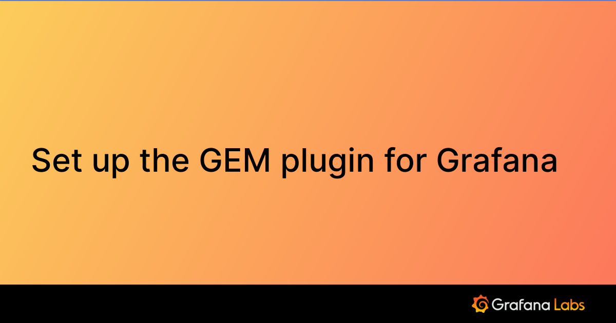 Set up the GEM plugin for Grafana | Grafana Enterprise Metrics ...