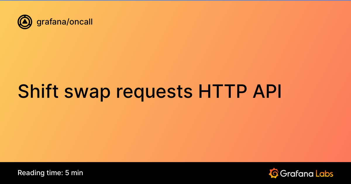 Shift swap requests HTTP API | Grafana OnCall documentation
