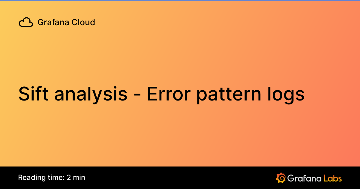 Sift analysis - Error pattern logs | Grafana Cloud documentation