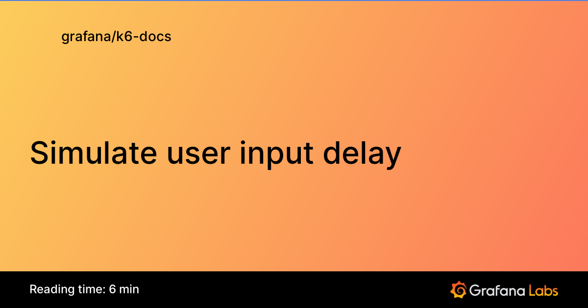 Simulate user input delay | Grafana k6 documentation