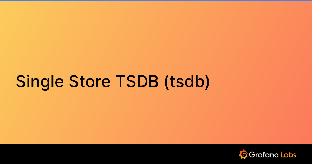 Single Store TSDB (tsdb) | Grafana Loki documentation