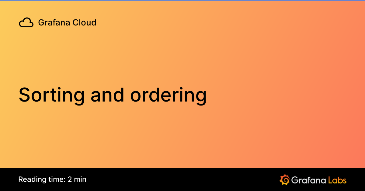 Sorting and ordering | Grafana Cloud documentation