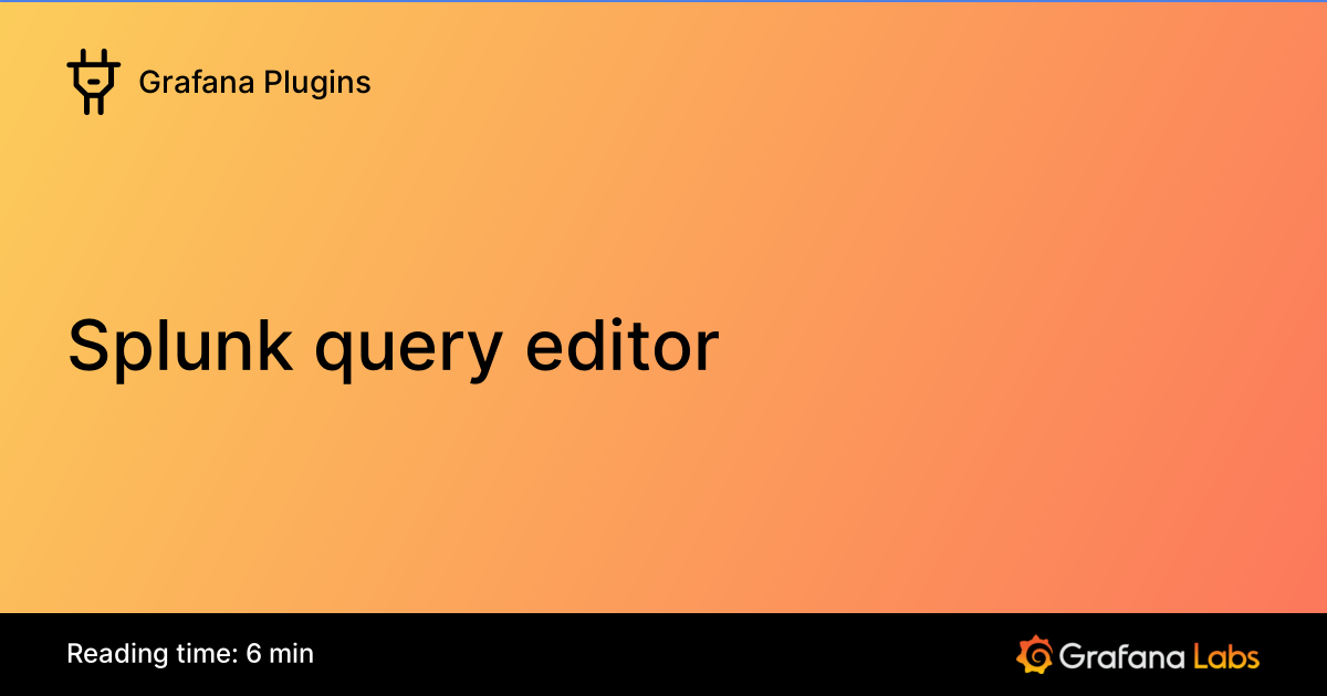 Splunk query editor | Grafana Enterprise Plugins documentation