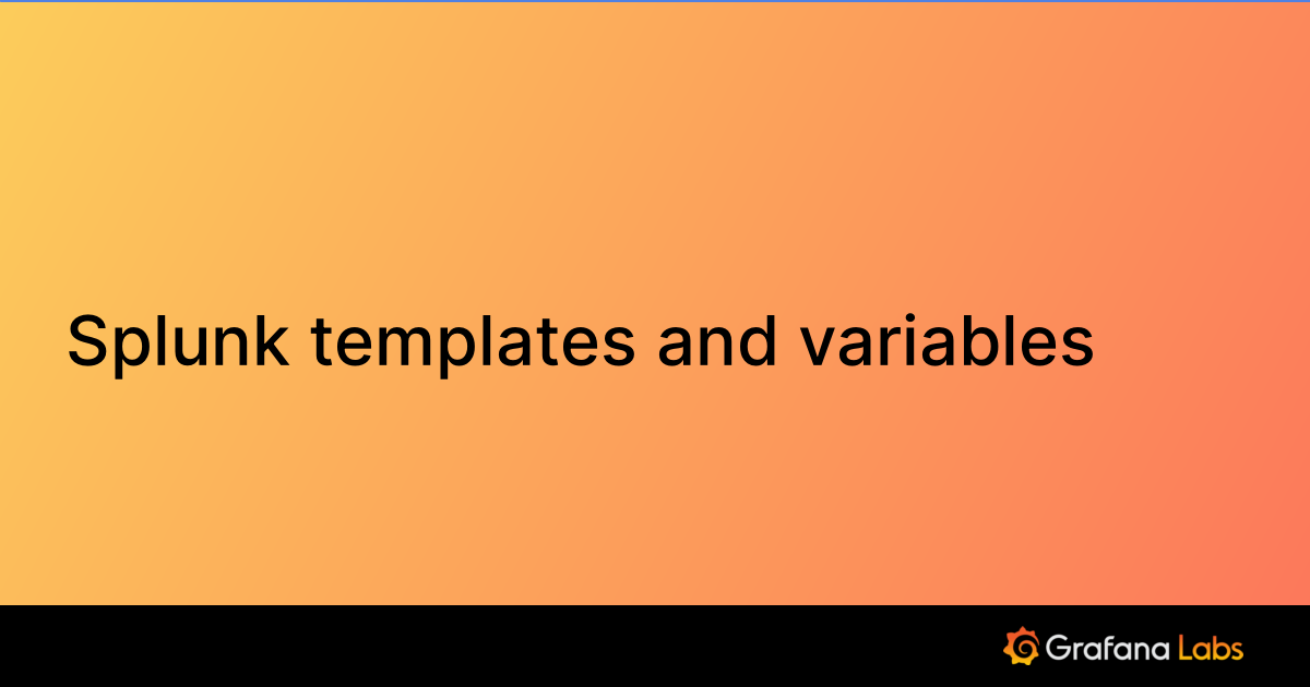 Splunk templates and variables | Grafana Enterprise Plugins documentation