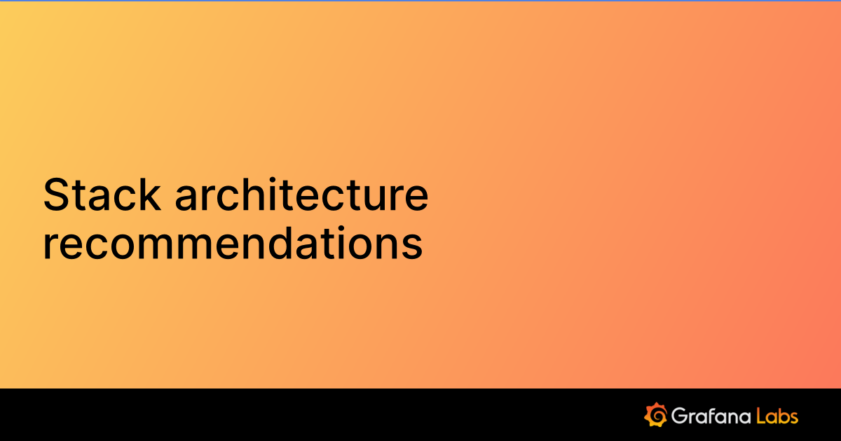 Stack architecture recommendations | Grafana Cloud documentation