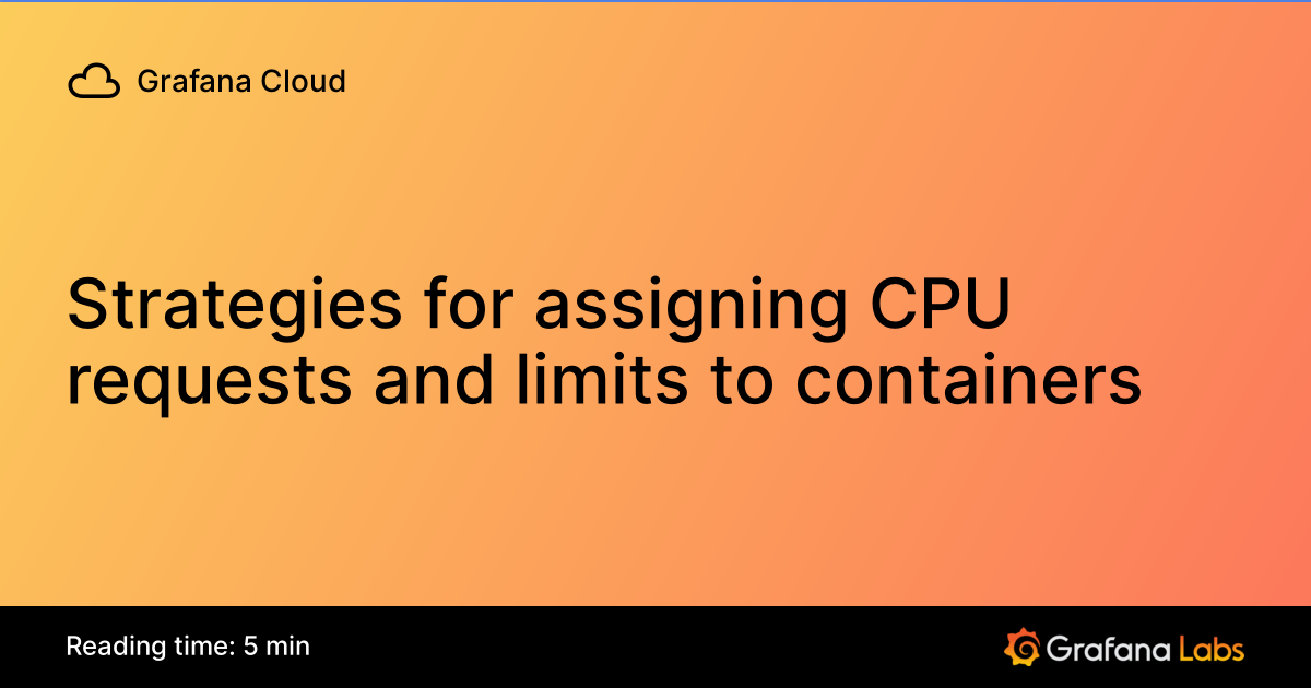 Strategies for assigning CPU requests and limits to containers | Grafana Cloud documentation