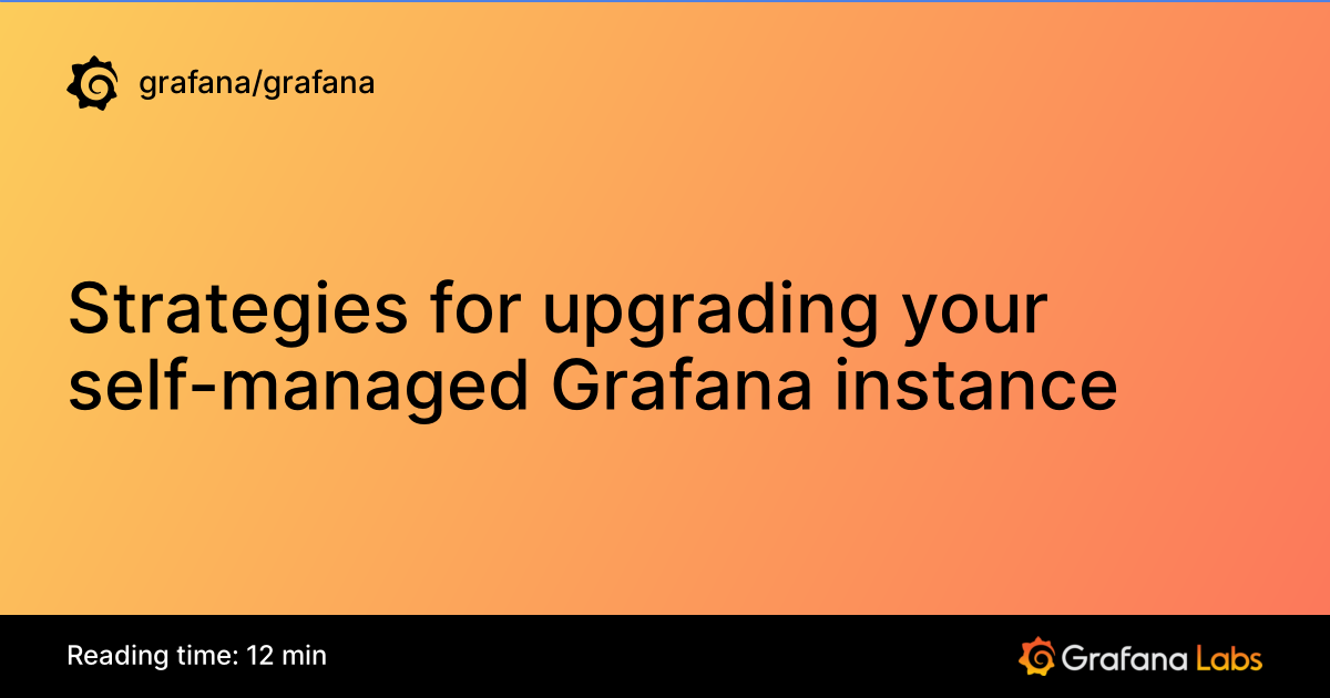 Strategies for upgrading your self-managed Grafana instance | Grafana documentation