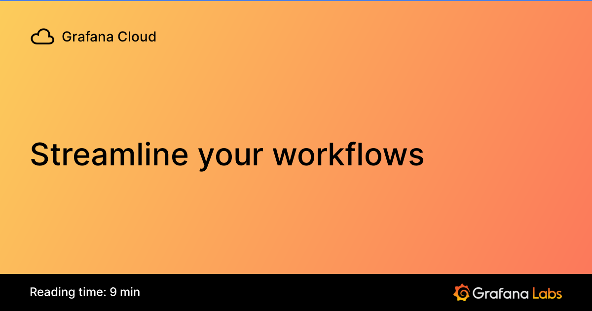 Streamline your workflows | Grafana Cloud documentation