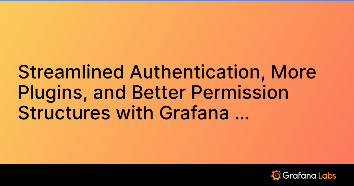 Streamlined Authentication, More Plugins, and Better Permission ...