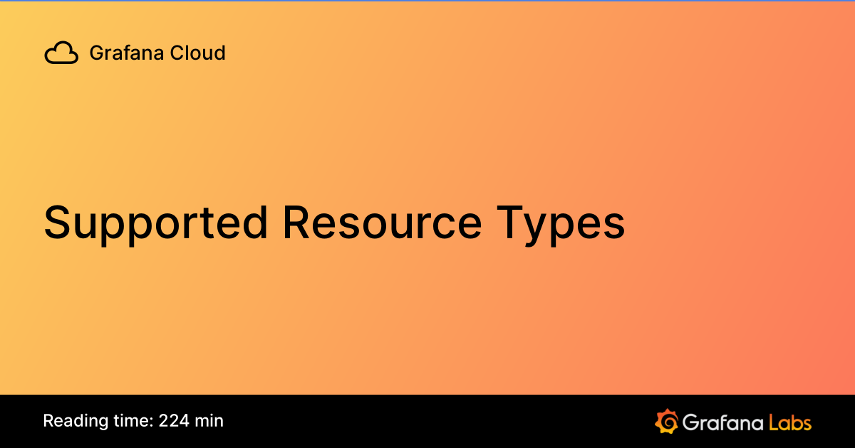 Supported Resource Types | Grafana Cloud documentation