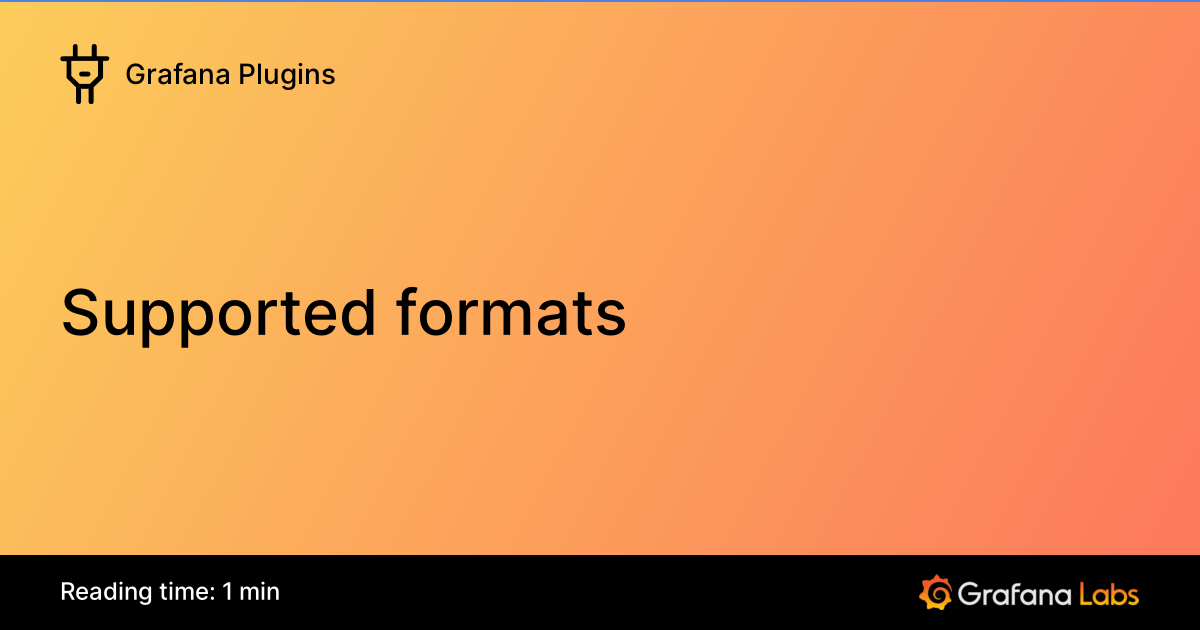 Supported formats | Grafana Plugins documentation