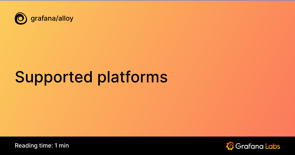 Supported platforms | Grafana Alloy documentation