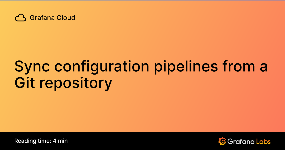 Sync configuration pipelines from a Git repository | Grafana Cloud documentation