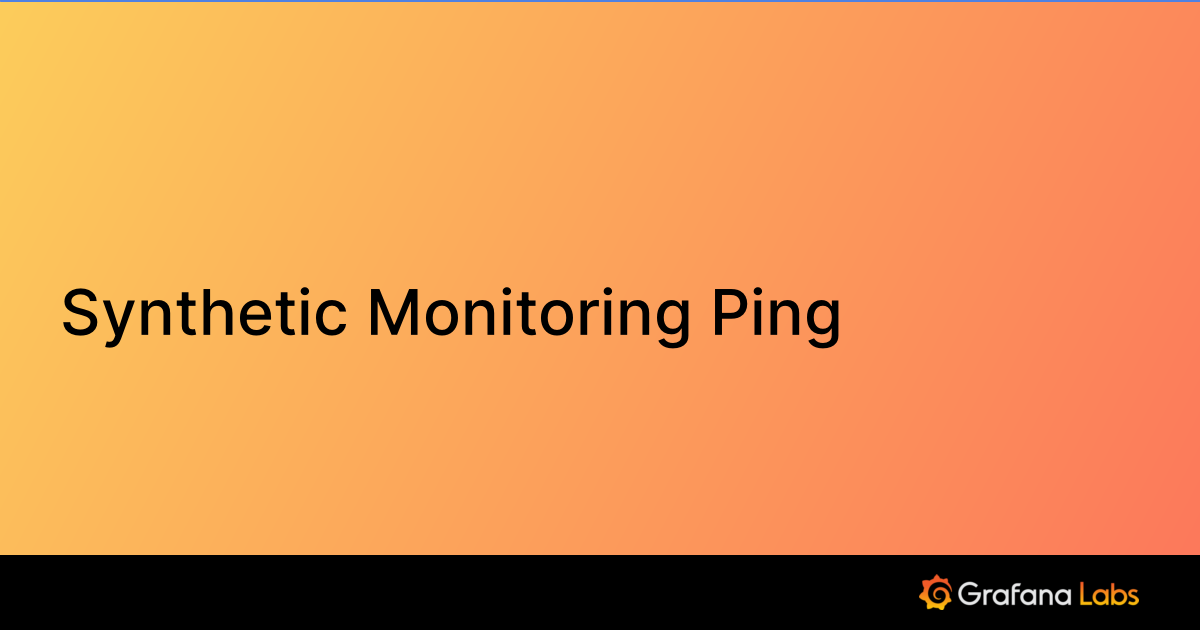 Synthetic Monitoring Ping | Grafana Labs