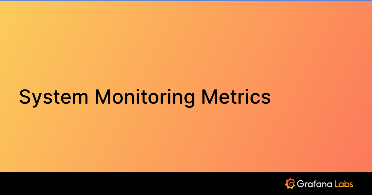 System Monitoring Metrics | Grafana Labs