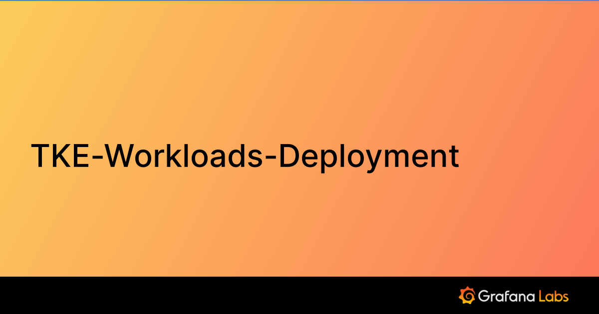 TKE-Workloads-Deployment | Grafana Labs
