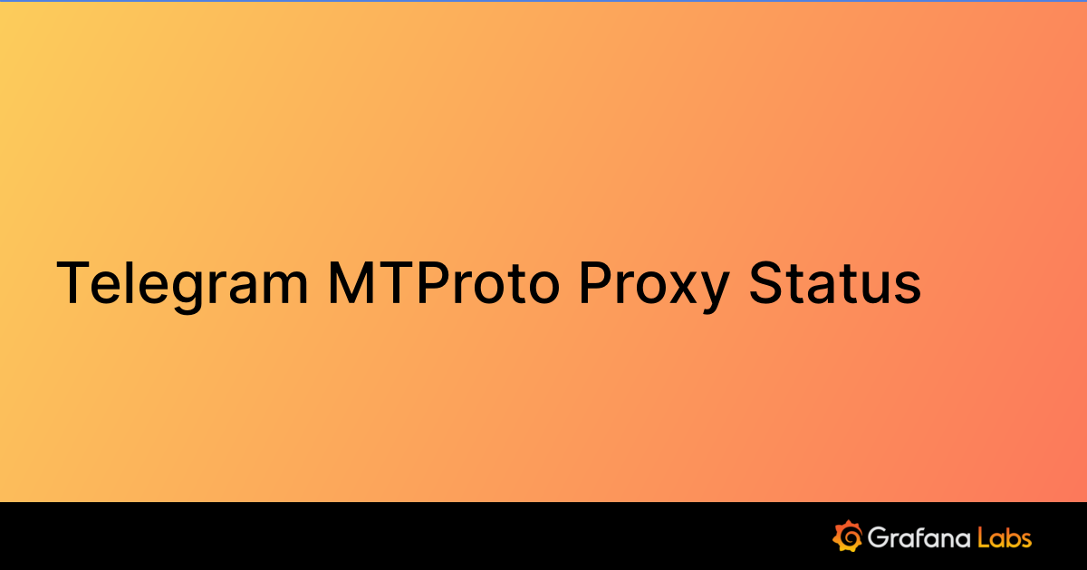 Telegram MTProto Proxy Status | Grafana Labs