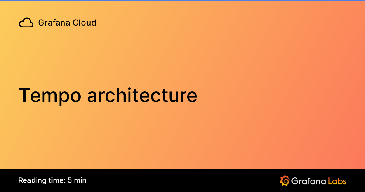 Tempo architecture | Grafana Cloud documentation