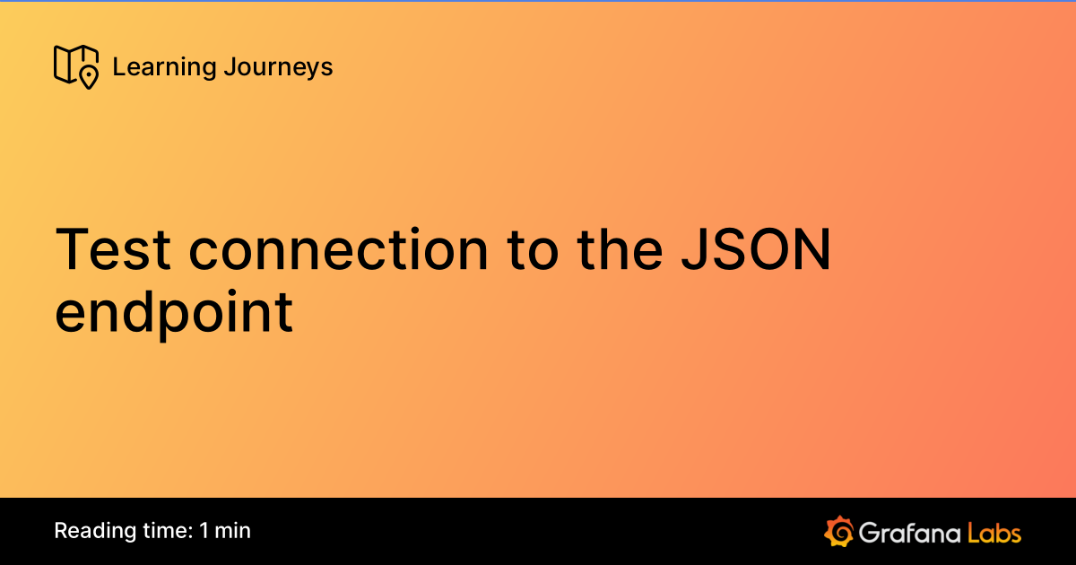 Test connection to the JSON endpoint | Grafana Labs