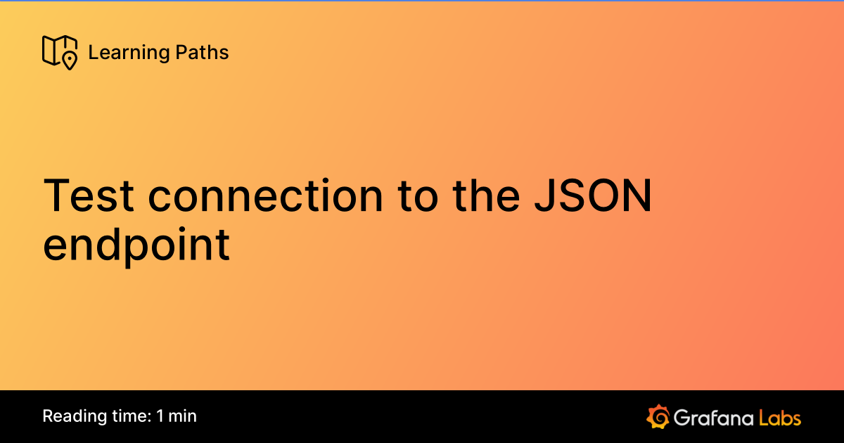 Test connection to the JSON endpoint | Grafana Labs