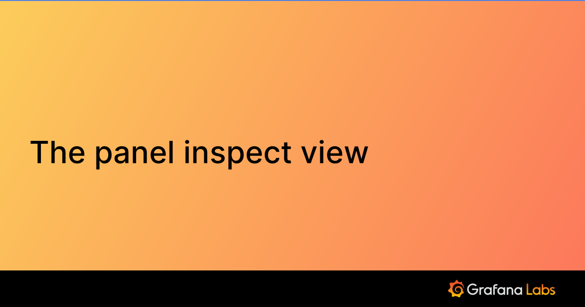 The panel inspect view | Grafana Cloud documentation
