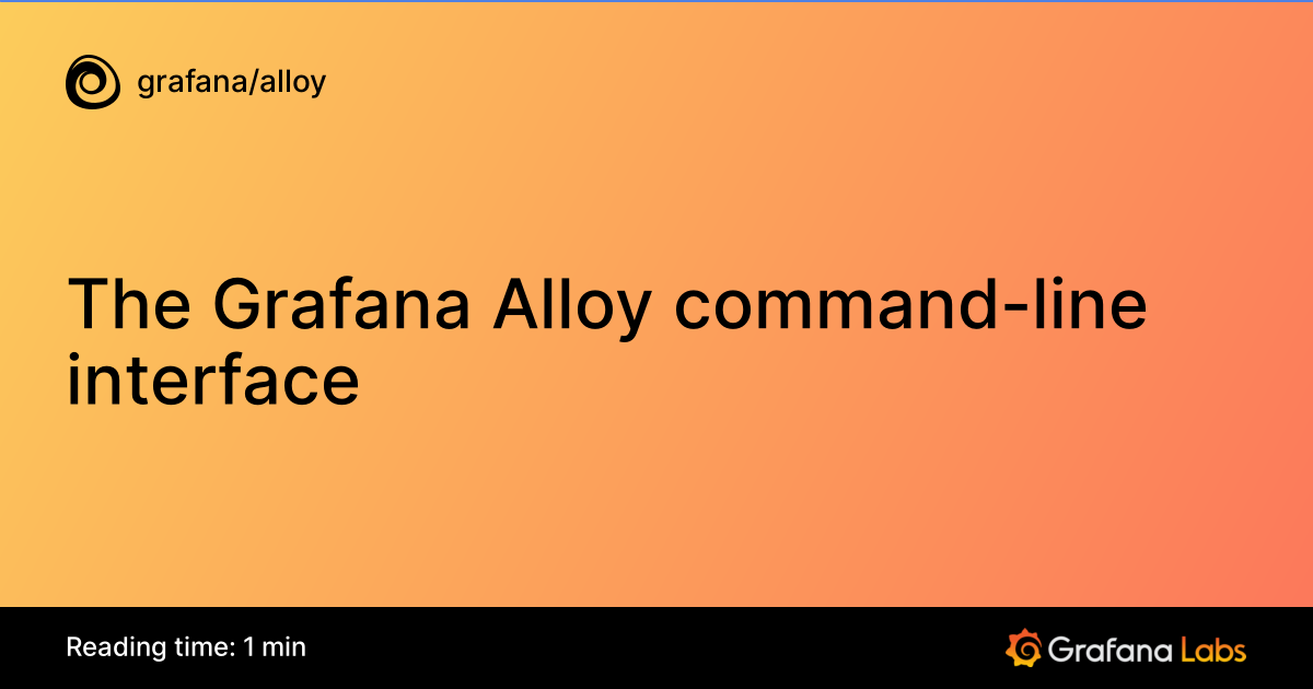 The Grafana Alloy command-line interface | Grafana Alloy documentation