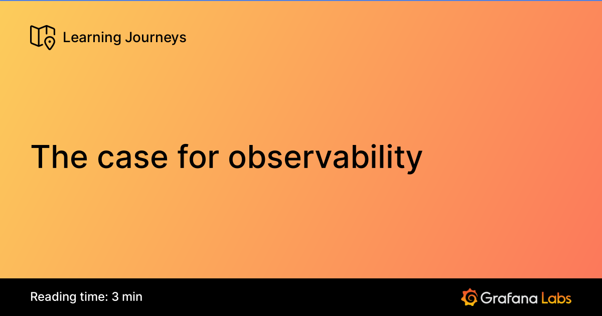 The case for observability | Grafana Labs