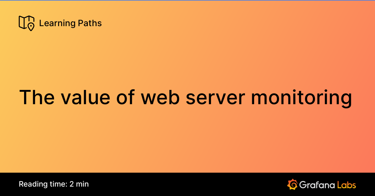 The value of web server monitoring | Grafana Labs