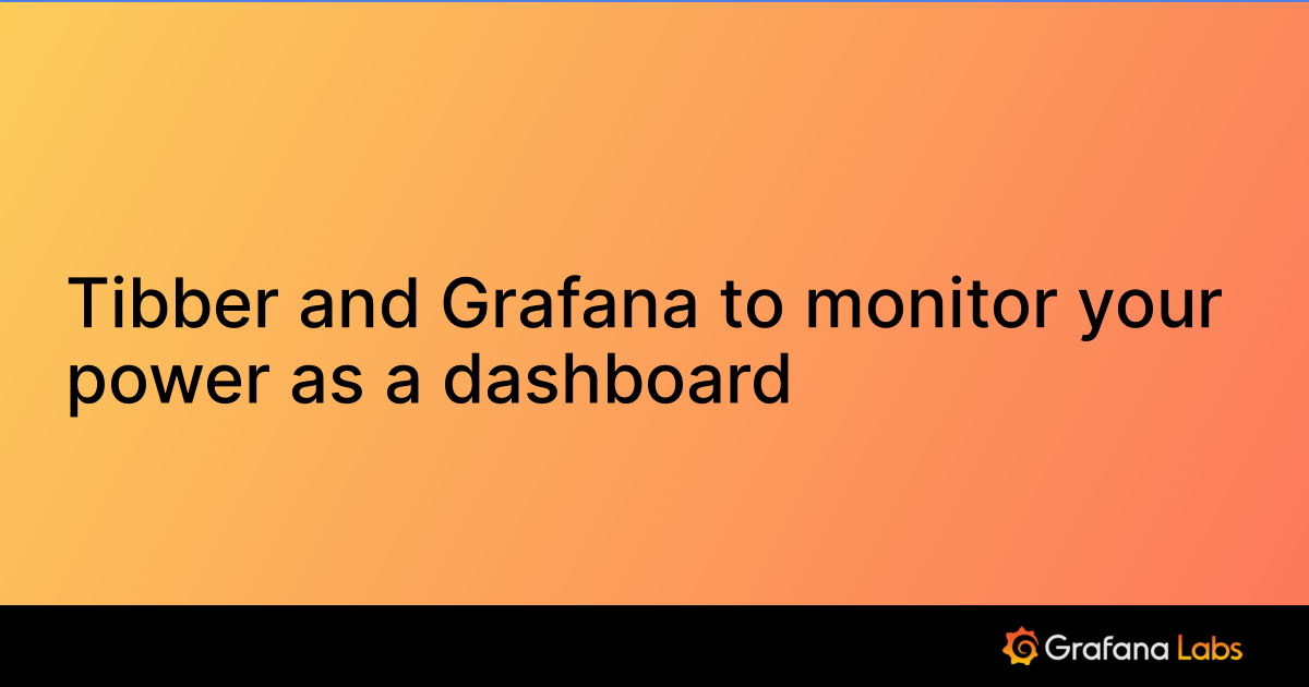 Tibber and Grafana to monitor your power as a dashboard | Grafana Labs