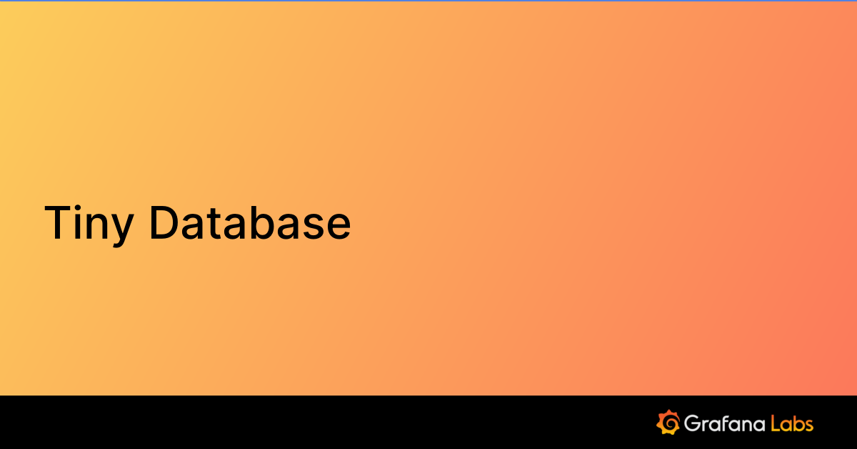 Tiny Database | Grafana Labs
