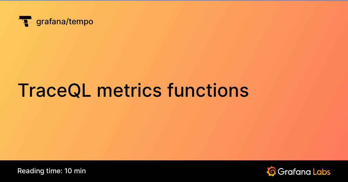 TraceQL metrics functions | Grafana Tempo documentation