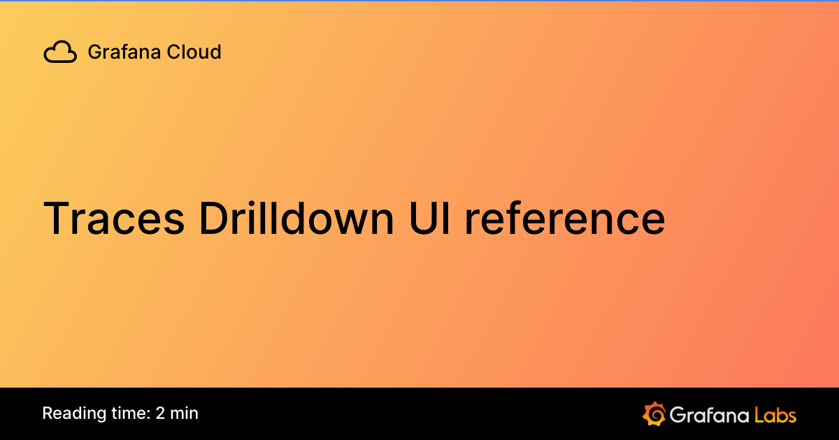 Traces Drilldown UI reference | Grafana Cloud documentation