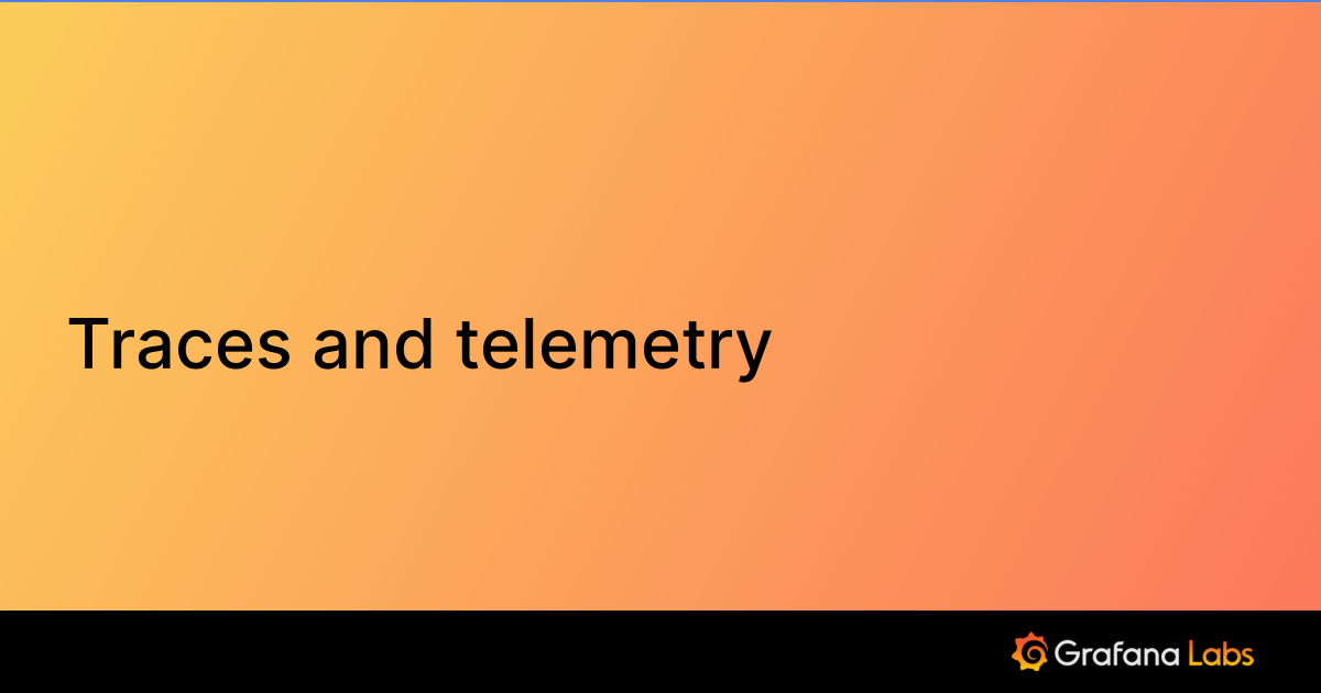 Traces and telemetry | Grafana Enterprise Traces documentation