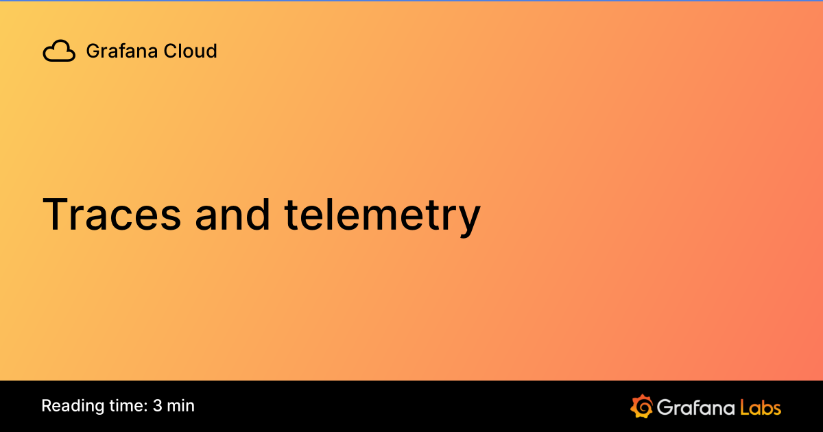 Traces and telemetry | Grafana Cloud documentation