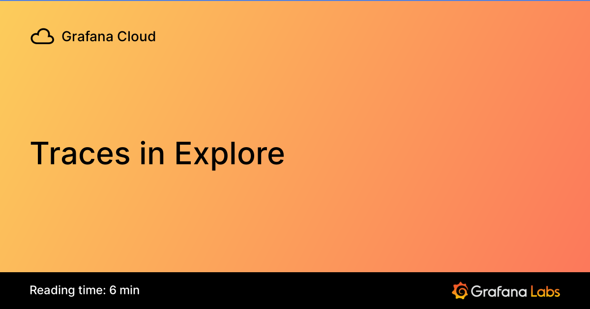Traces in Explore | Grafana Cloud documentation