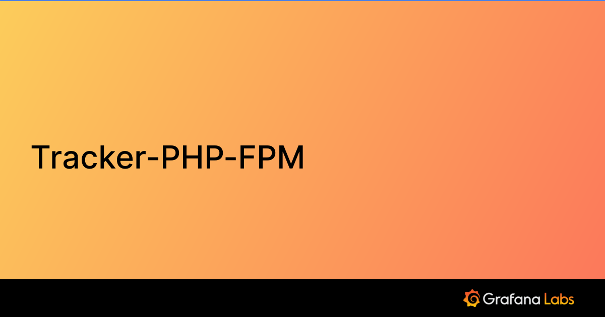 Tracker-PHP-FPM | Grafana Labs