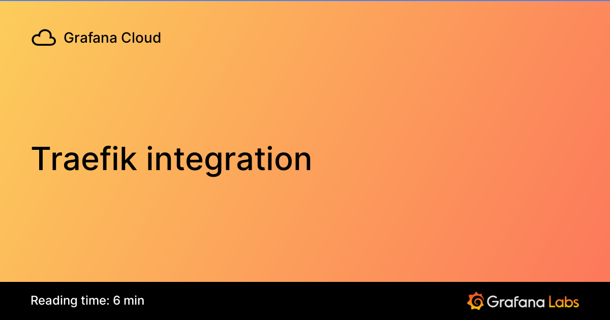 Traefik integration | Grafana Cloud documentation