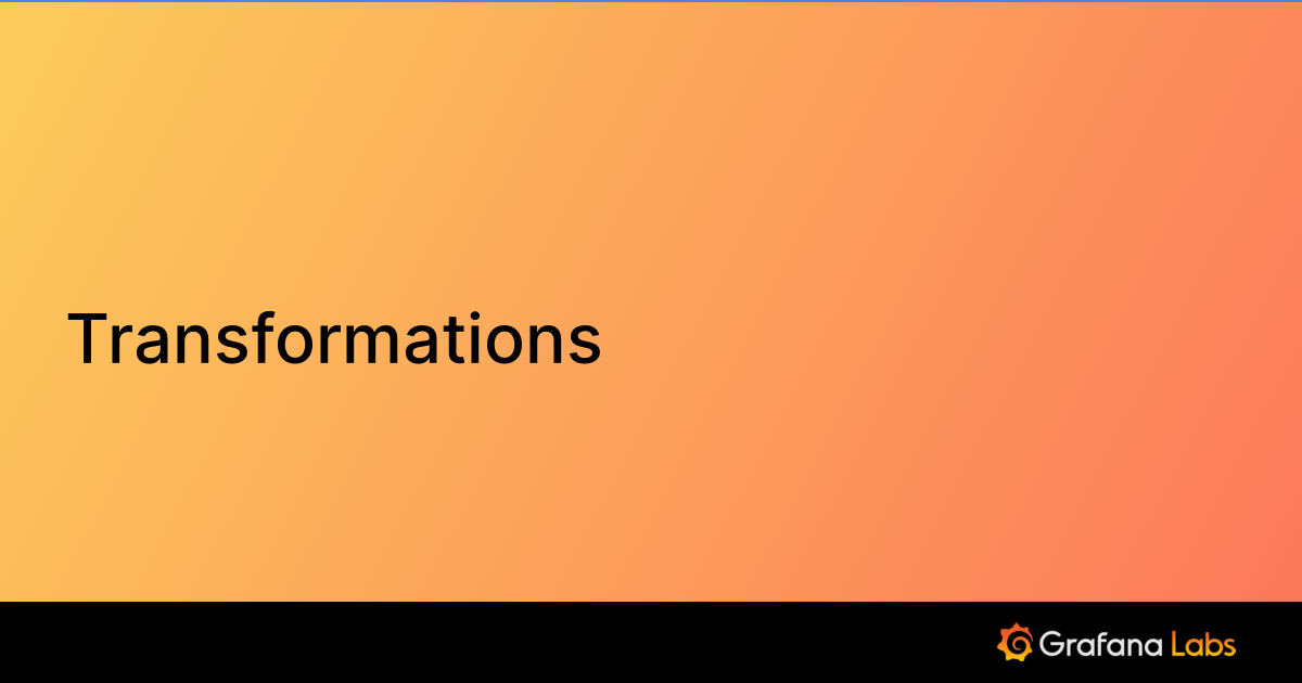 Transformations | Grafana Plugins documentation